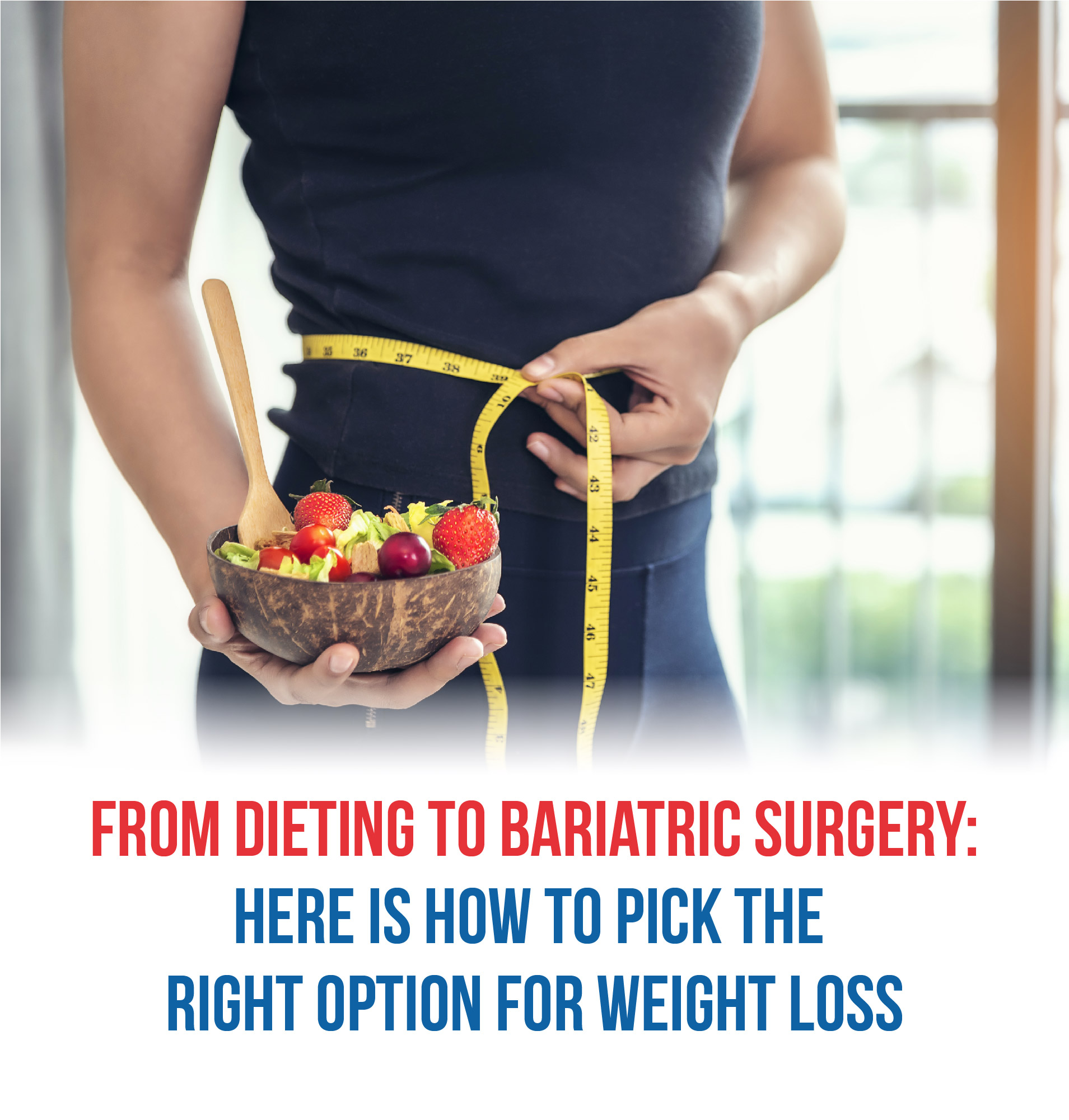 From Dieting to Bariatric Surgery: How to Pick the Right Option for ...